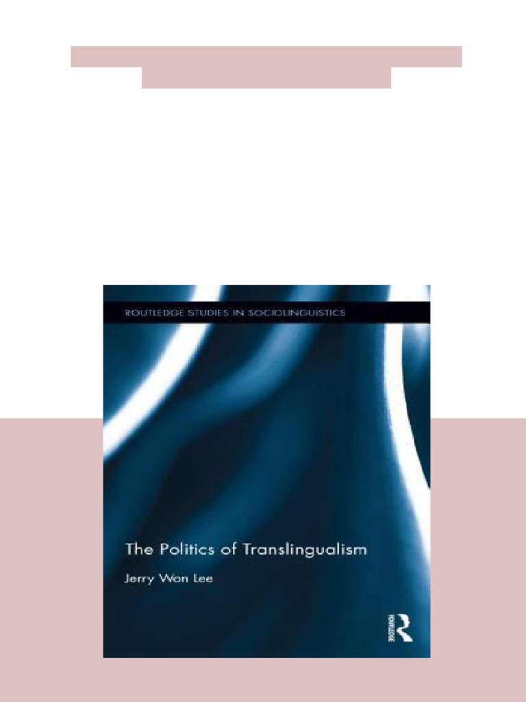 The Politics of Translingualism After Englishes Jerry Won Lee All ...