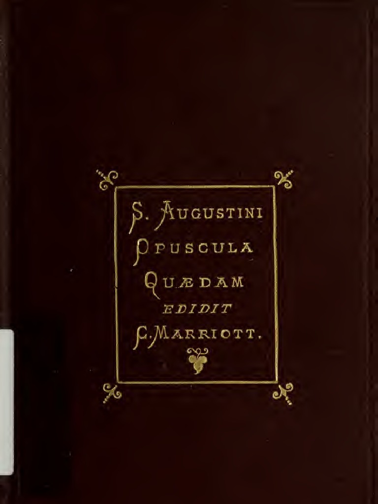 Marriott. S. Aurelius Augustinus, Episcopus Hipponensis, de Catechizandis Rudibus, de Fide Rerum ...