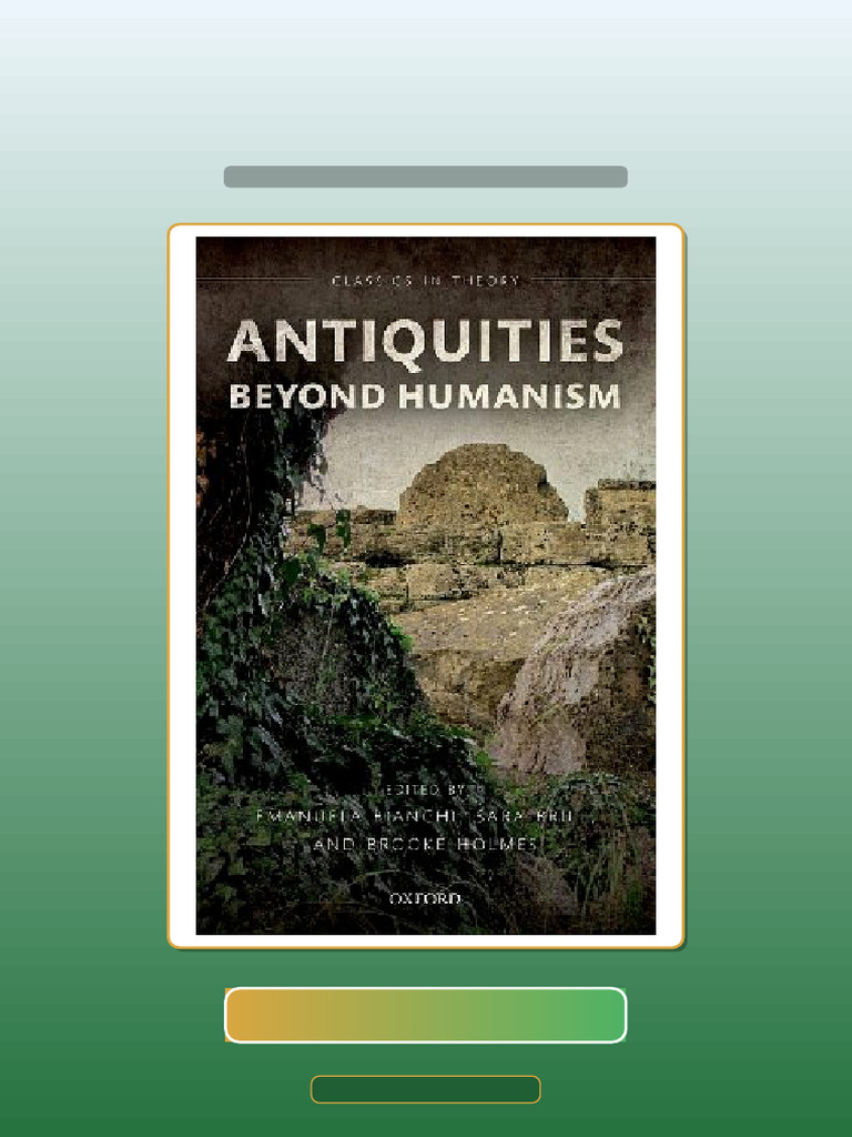 Get PDF of Antiquities Beyond Humanism Classics in Theory Series 1st Edition Emanuela Bianchi ...