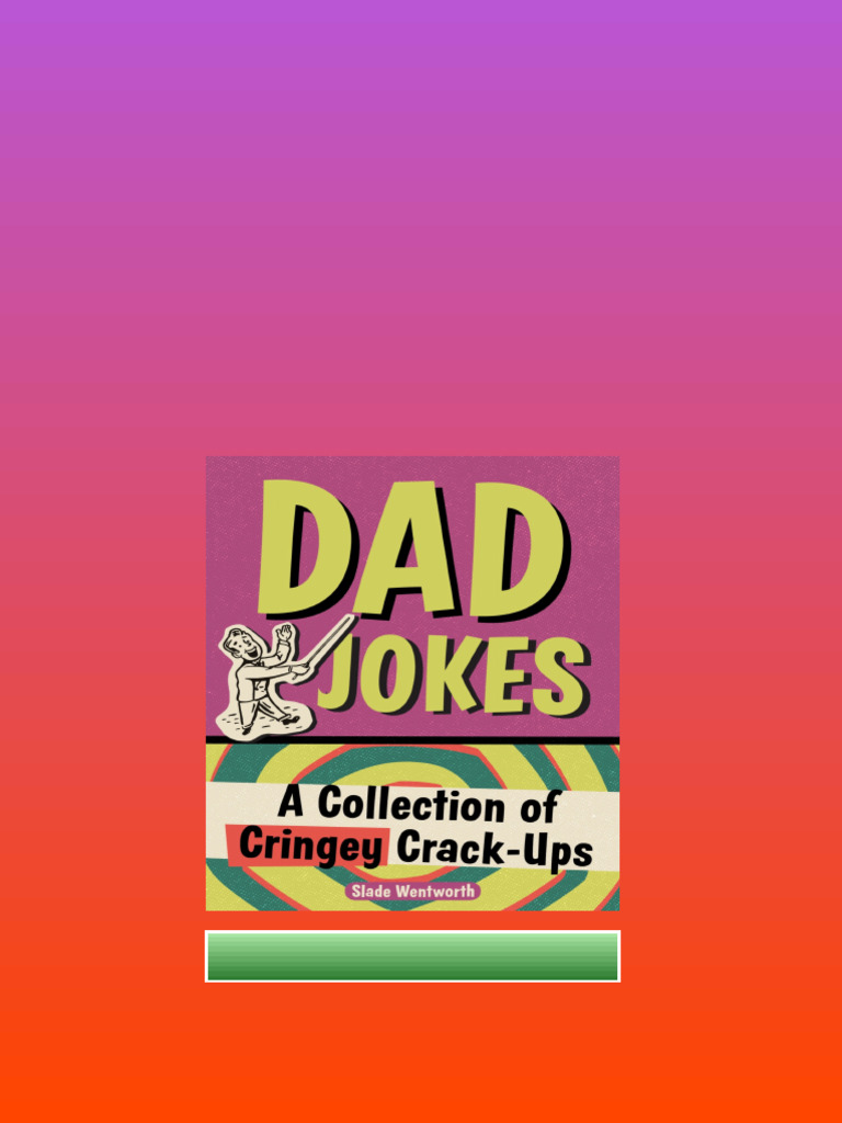 Dad Jokes A Collection Of Cringey Crackups Slade Wentworth full | PDF