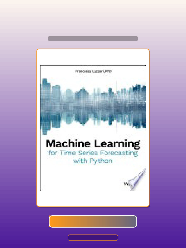 Complete Machine Learning for Time Series Forecasting With Python by Francesca Lazzeri ...