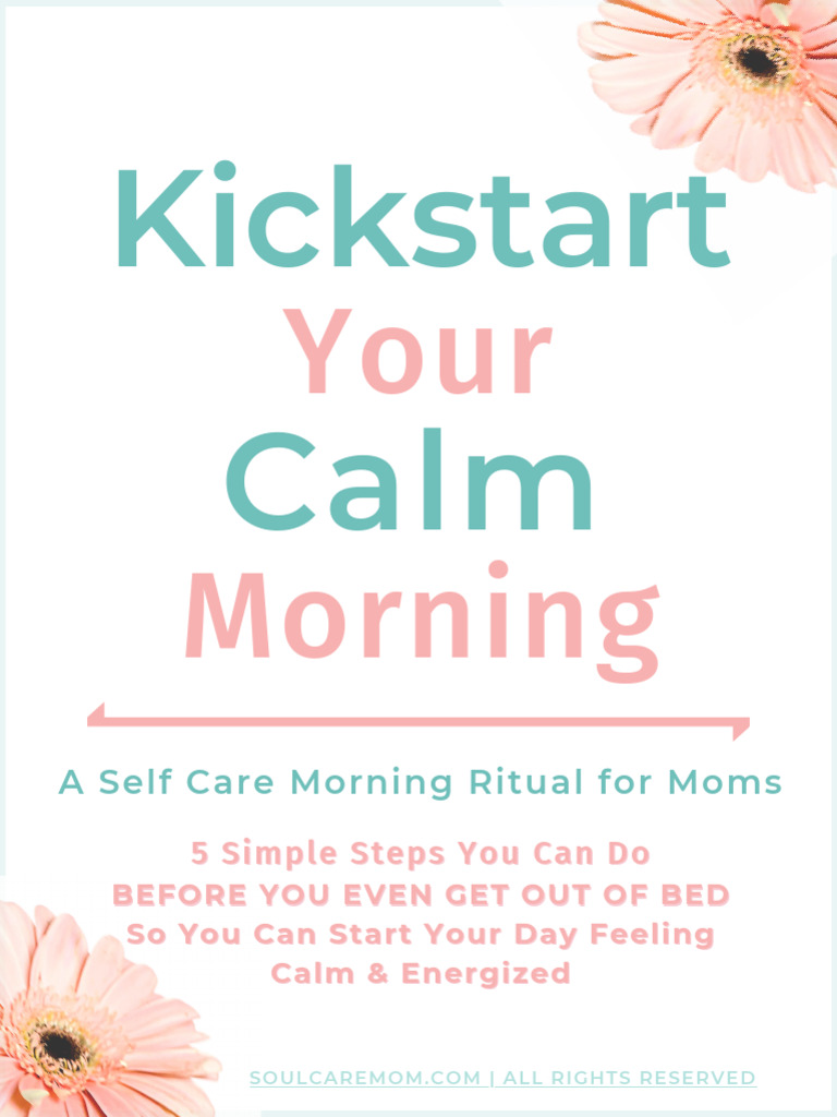 Kickstart Your Calm Morning A Self Care Morning Ritual For Moms Soul ...