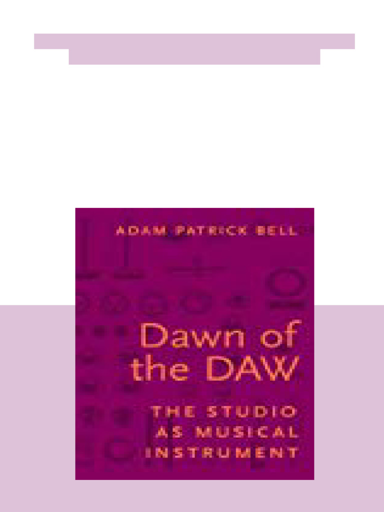 Dawn Of The Daw: The Studio As Musical Instrument Adam Patrick Bell ...