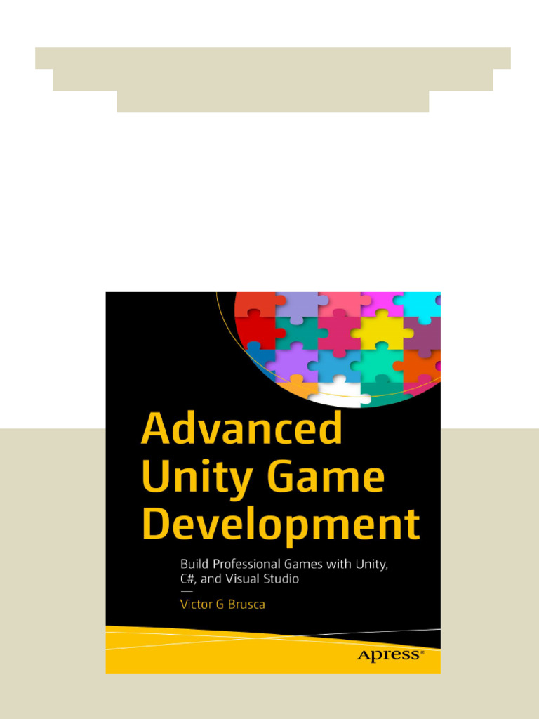Advanced Unity Game Development: Build Professional Games with Unity, C#, and Visual Studio 1st ...