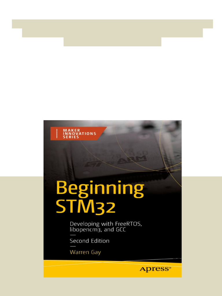Beginning STM32 Developing with FreeRTOS libopencm3 and GCC Maker Innovations Series 2nd Edition ...