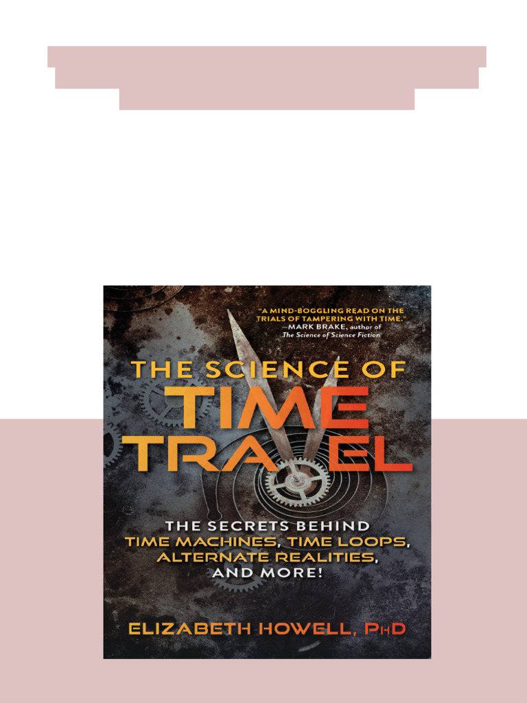 The Science of Time Travel The Secrets Behind Time Machines Time Loops ...