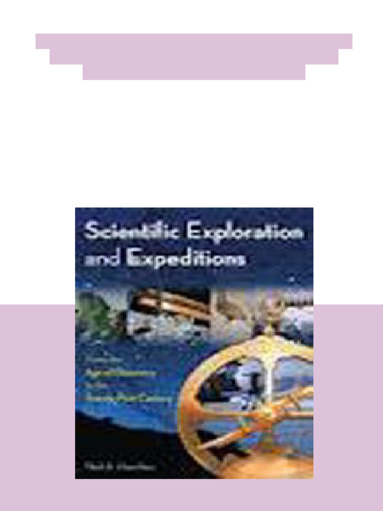 Scientific Exploration and Expeditions From The Age of Discovery To The Twenty First Century 1 ...