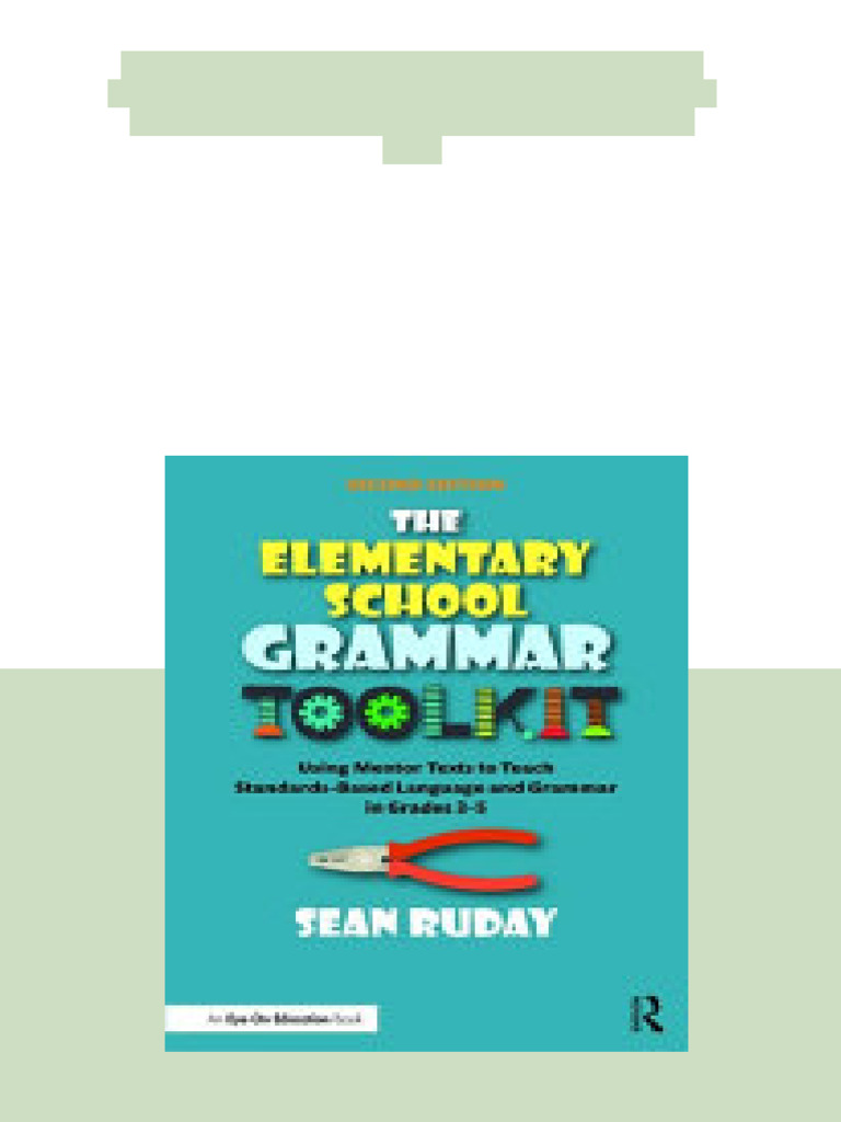 The Elementary School Grammar Toolkit Using Mentor Texts to Teach ...