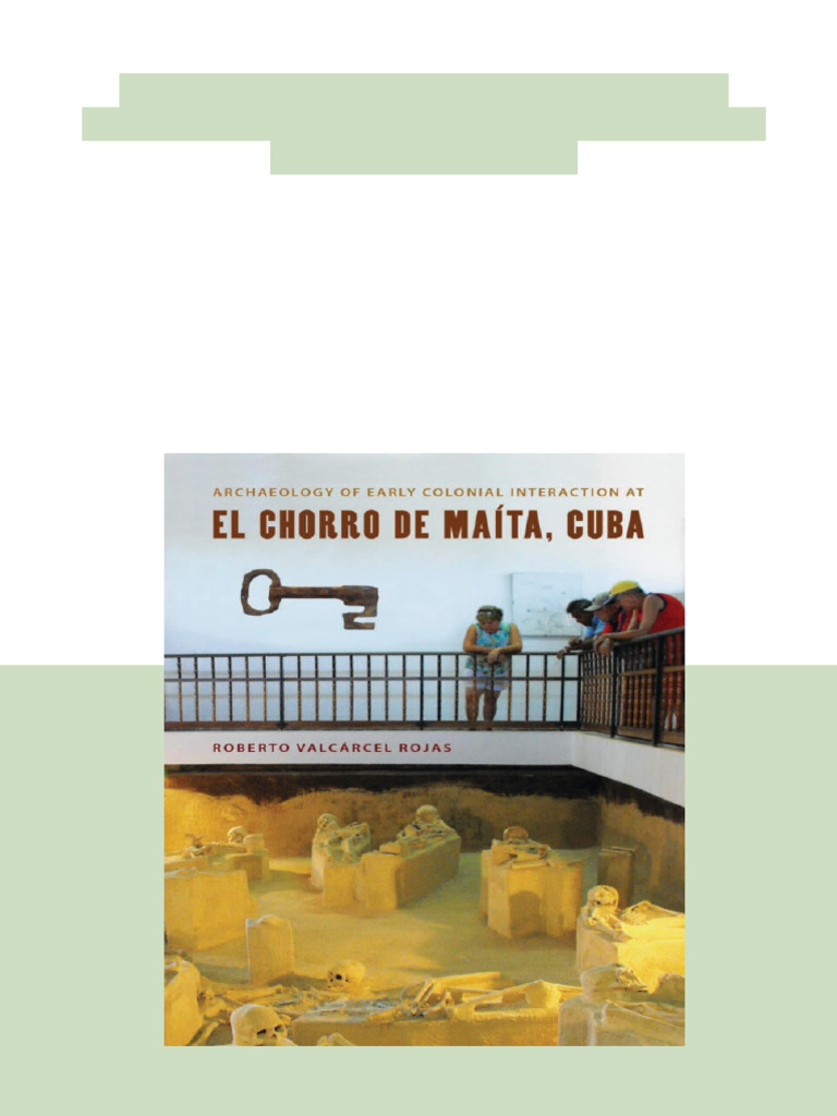 Archaeology of Early Colonial Interaction at El Chorro de Maíta Cuba ...