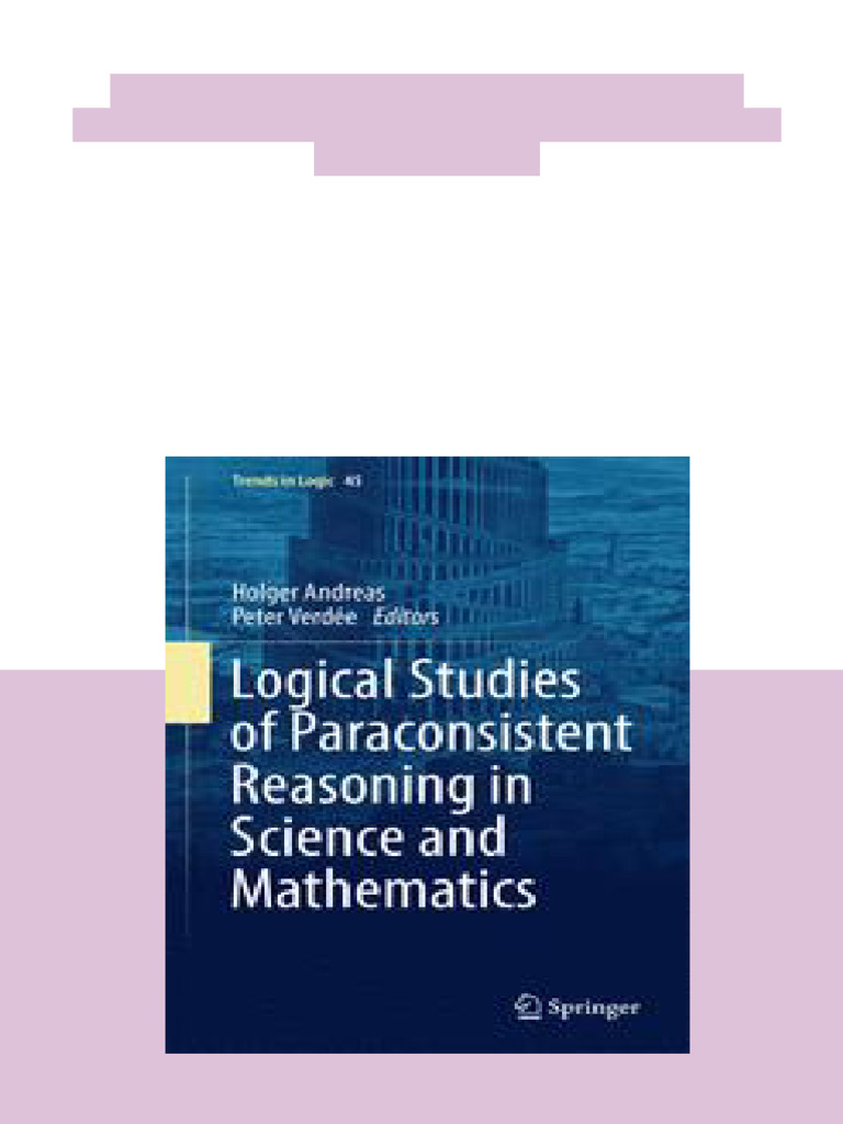 Logical Studies of Paraconsistent Reasoning in Science and Mathematics ...