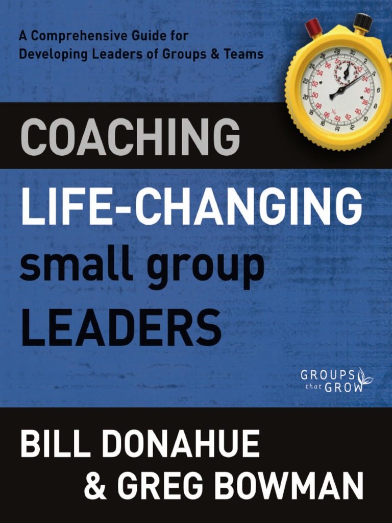 Coaching Life-Changing Small Group Leaders: A Comprehensive Guide For ...