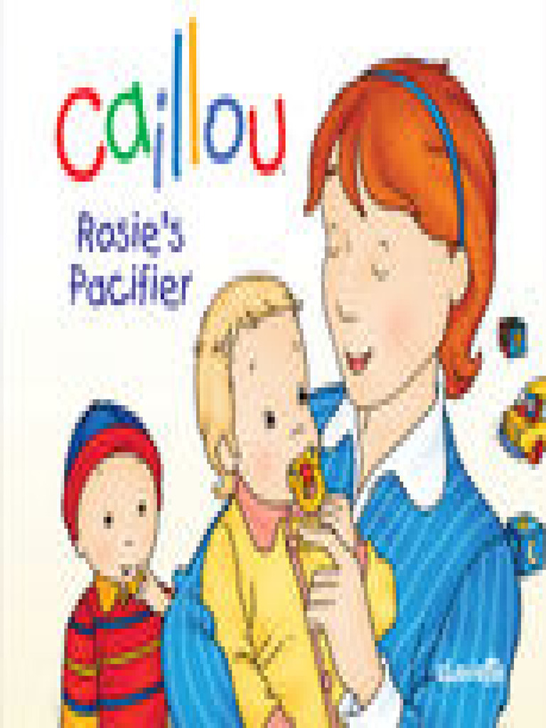 Caillou Rosies Pacifier (Christine LHeureux) (Z-Library) | PDF