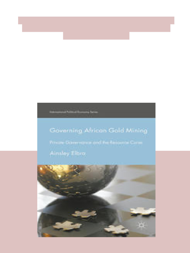 Governing African Gold Mining: Private Governance and the Resource ...