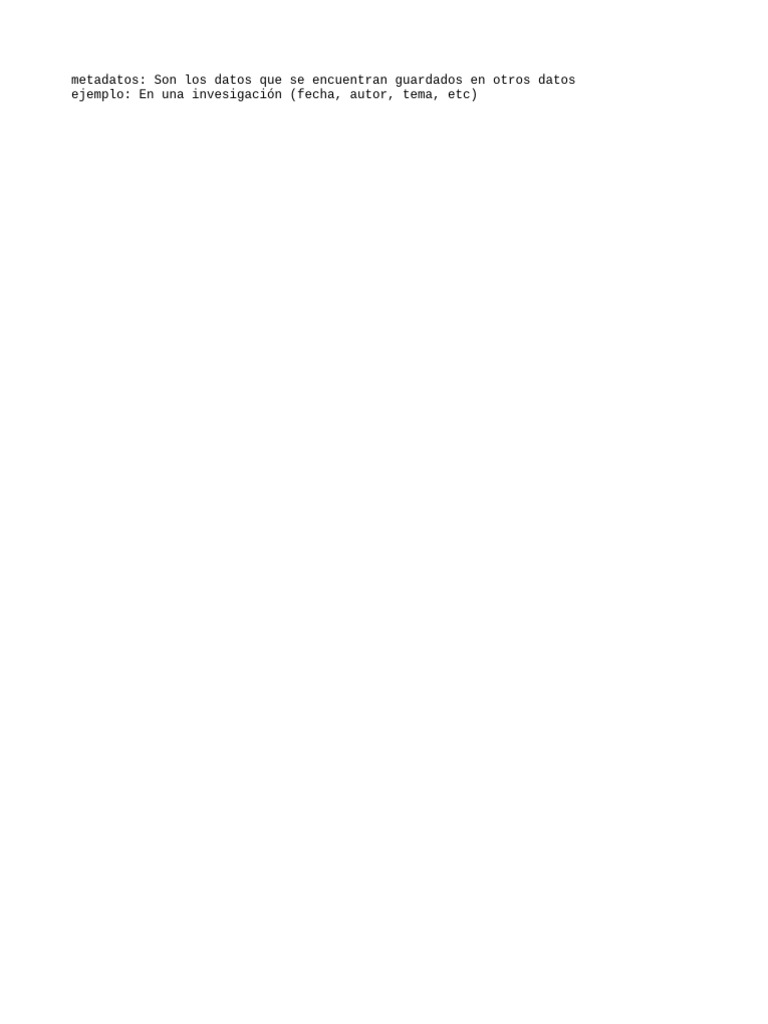 Metadatos: Son Los Datos Que Se Encuentran Guardados en Otros Datos Ejemplo: en Una Invesigación ...
