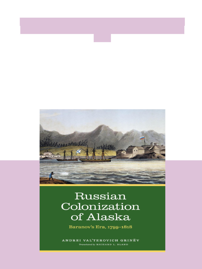 Russian Colonization of Alaska Vol 2 Baranov S Era 1799 1818 2020 ...