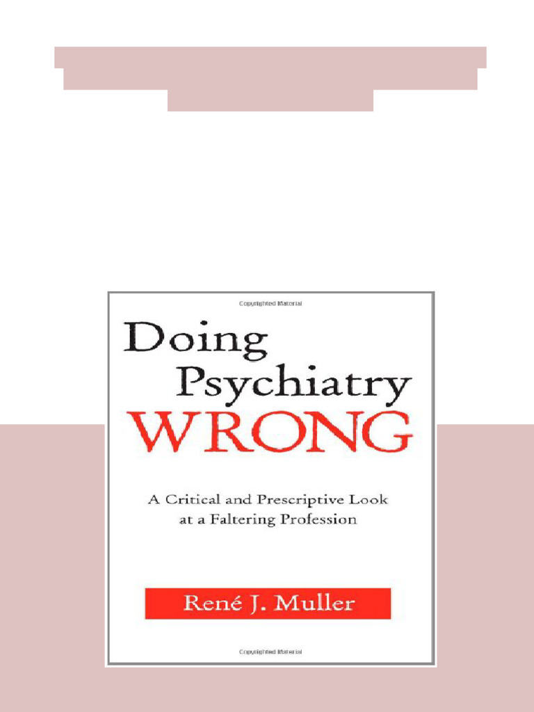 Doing Psychiatry Wrong A Critical and Prescriptive Look at a Faltering ...