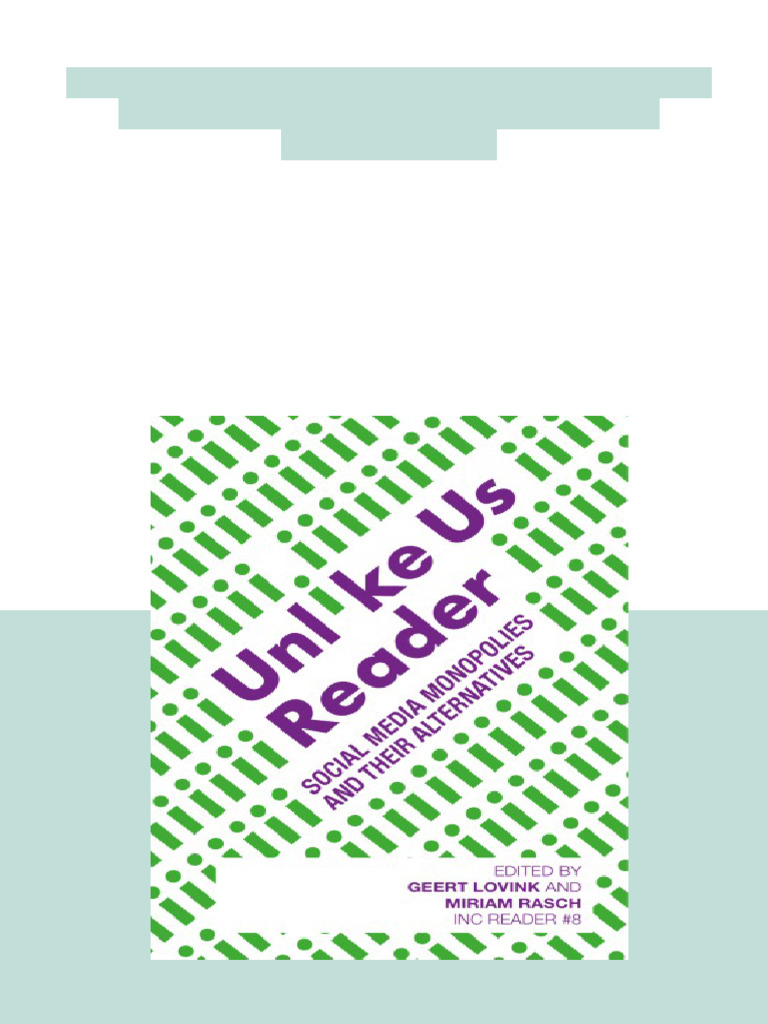 Unlike Us Reader Social Media Monopolies And Their Alternatives 1st ...