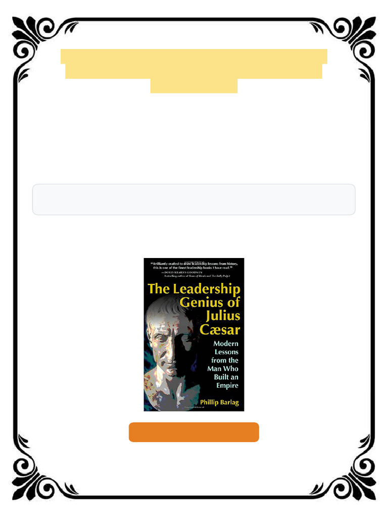 The Leadership Genius of Julius Caesar Modern Lessons From The Man Who ...