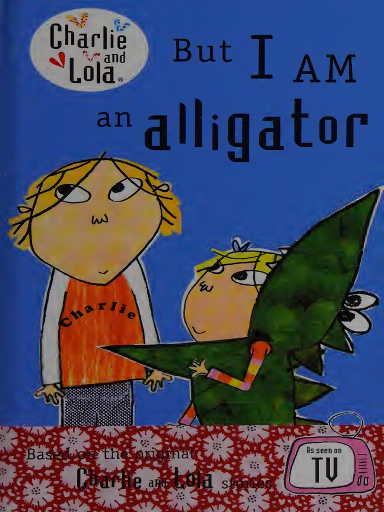Charlie and Lola - But I Am An Alligator - Characters Created by Lauren ...