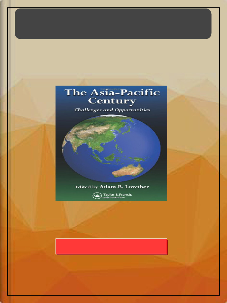 The Asia Pacific Century Challenges and Opportunities 1st Edition Adam ...