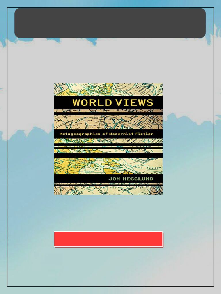 World views metageographies of modernist fiction 1st Edition Hegglund ...