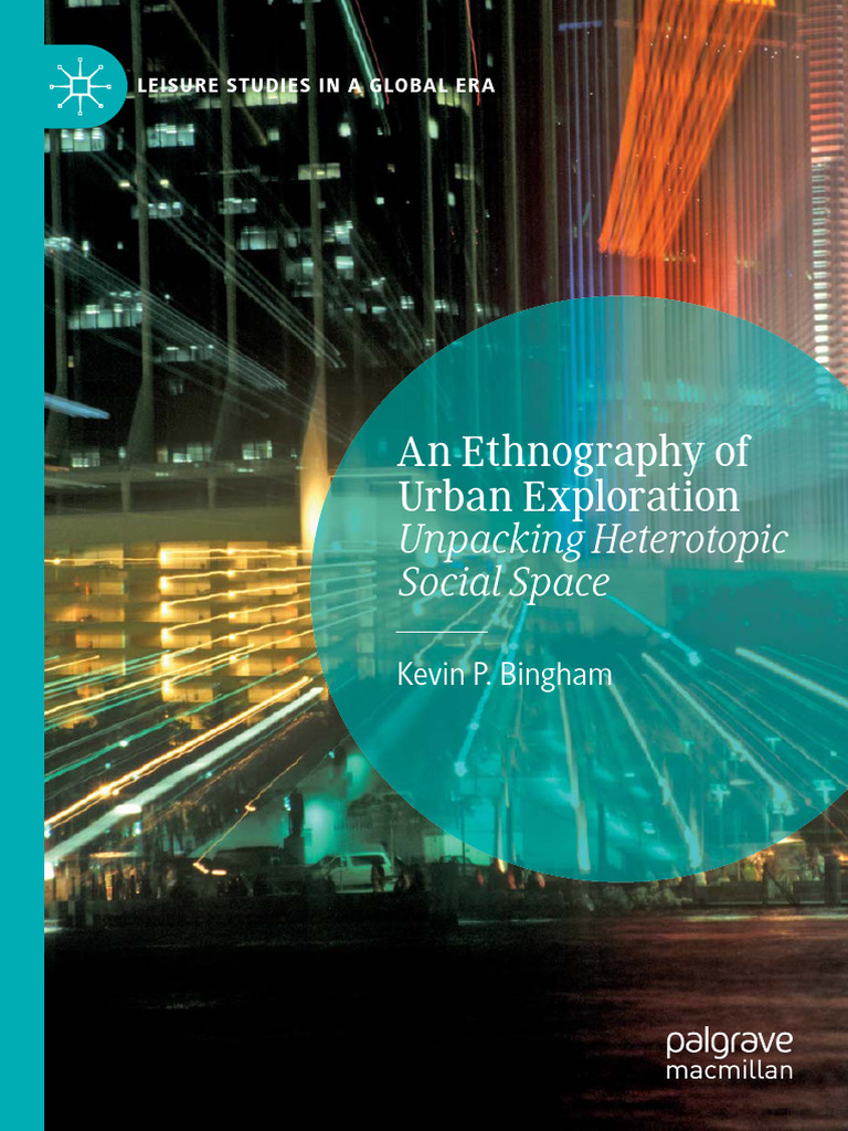An Ethnography of Urban Exploration - Unpacking Heterotopic - Kevin P - Bingham - Leisure ...
