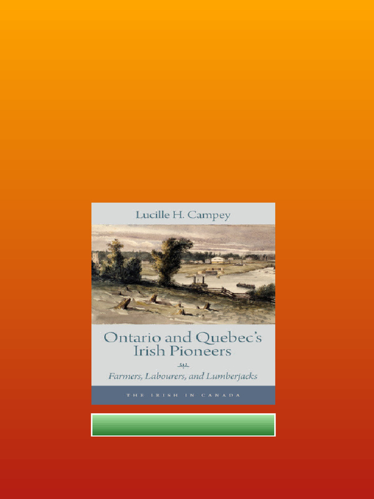 Ontario And Quebecs Irish Pioneers Farmers Labourers And Lumberjacks ...