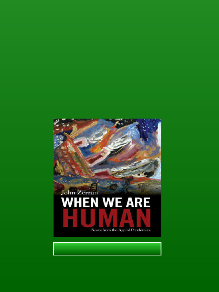 When We Are Human Notes From The Age Of Pandemics John Zerzan available ...