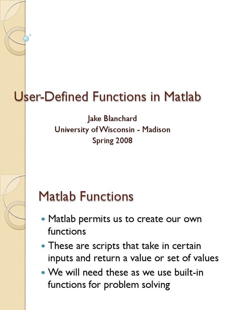 User-Defined Functions in Matlab: Jake Blanchard University of Wisconsin - Madison Spring 2008 ...