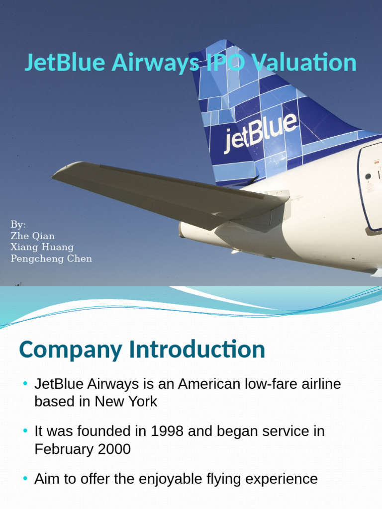 Jetblue Airways Ipo Valuation: By: Zhe Qian Xiang Huang Pengcheng Chen ...