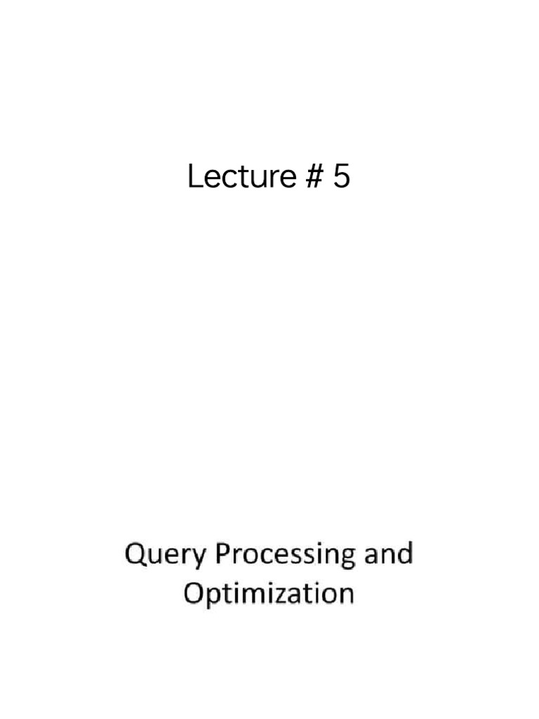 Lecture 5 Query Processing and Optimization | PDF