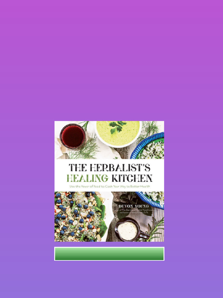 The Herbalists Healing Kitchen Use The Power Of Food To Cook Your Way ...