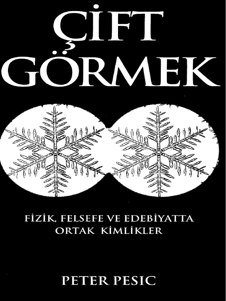 Çift Görmek Fizik, Felsefe Ve Edebiyatta Ortak Kimlikler - Peter Pesic ...