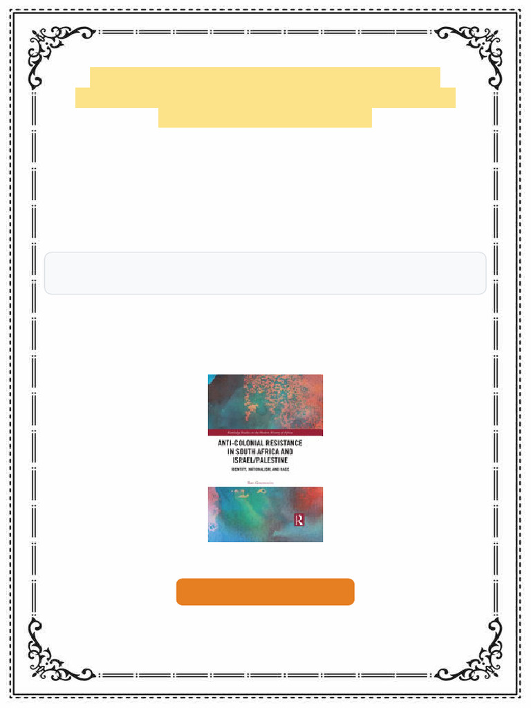 Anti-Colonial Resistance in South Africa and Israel/Palestine : Identity, Nationalism, and Race ...