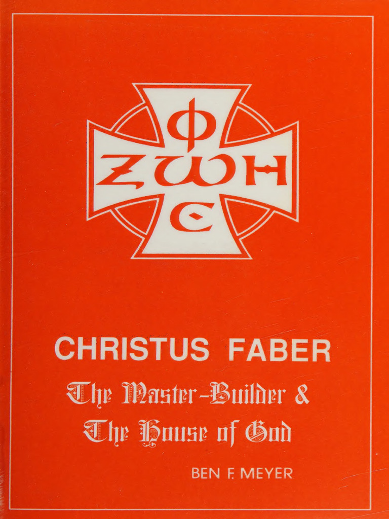 Christus Faber - The Master-Builder and The House of God - Ben F Meyer ...