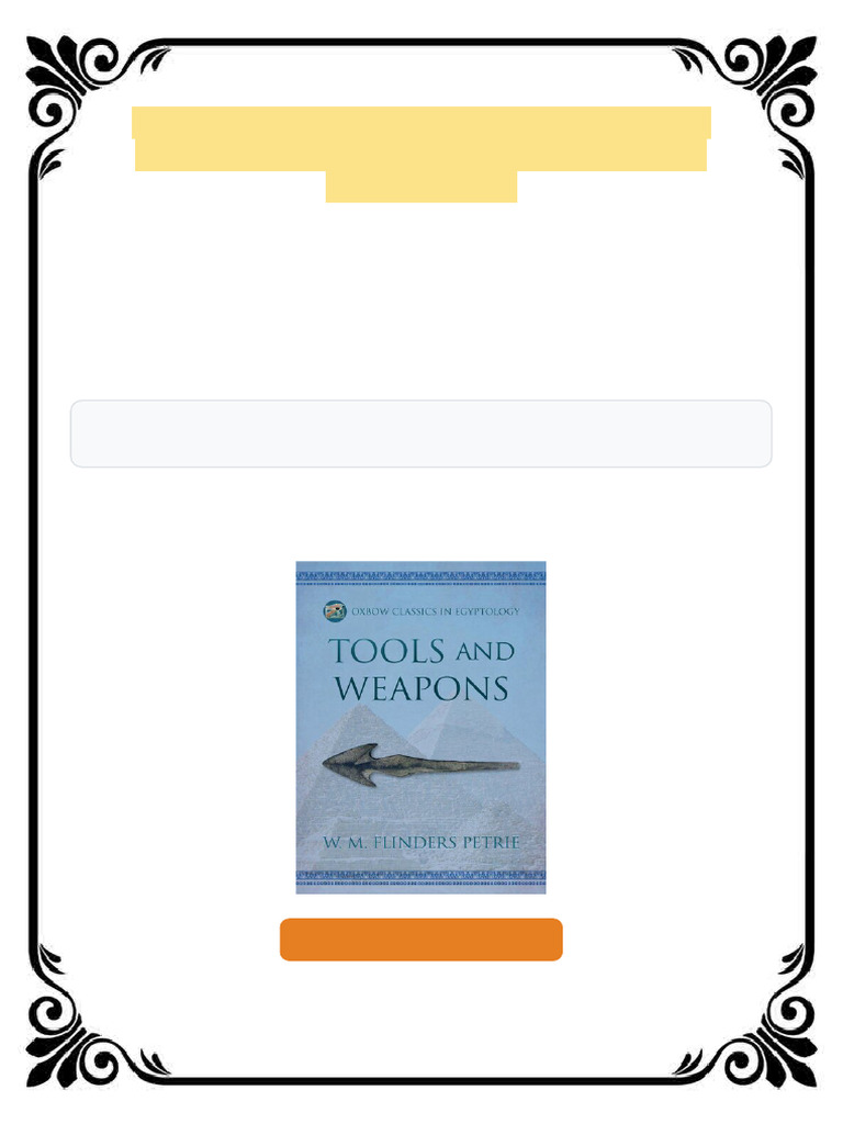Tools and Weapons illustrated by the Egyptian collection in University College London W. M ...