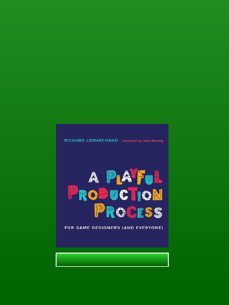 A Playful Production Process For Game Designers And Everyone Richard ...