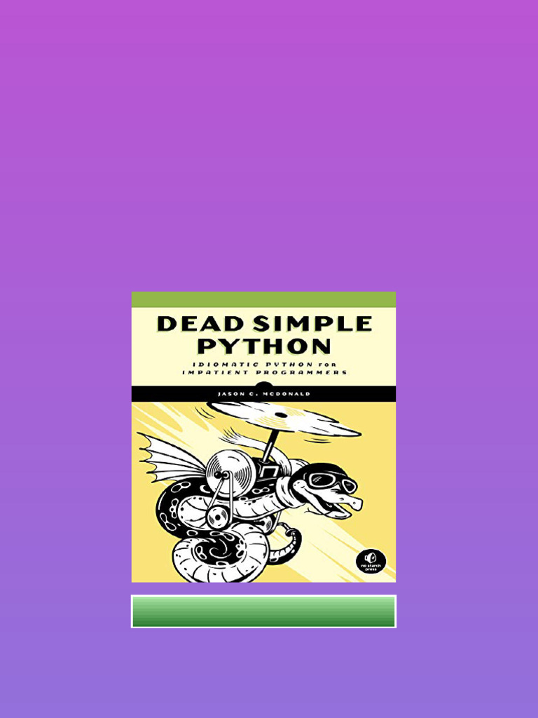 Dead Simple Python Idiomatic Python For The Impatient Programmer Converted Jason C Mcdonald ...