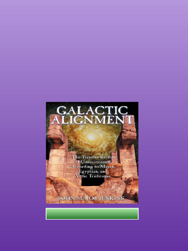 Galactic Alignment The Transformation Of Consciousness According To Mayan Egyptian And Vedic ...