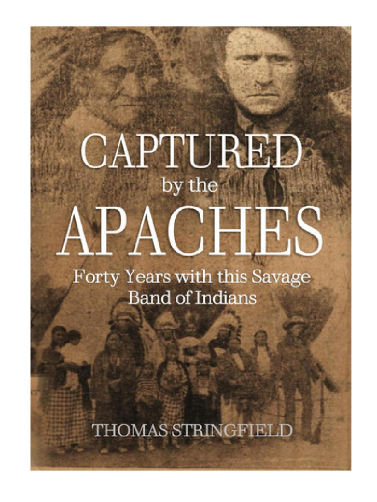 Captured By the Apaches, Forty Years with this Savage Band of Indians | PDF