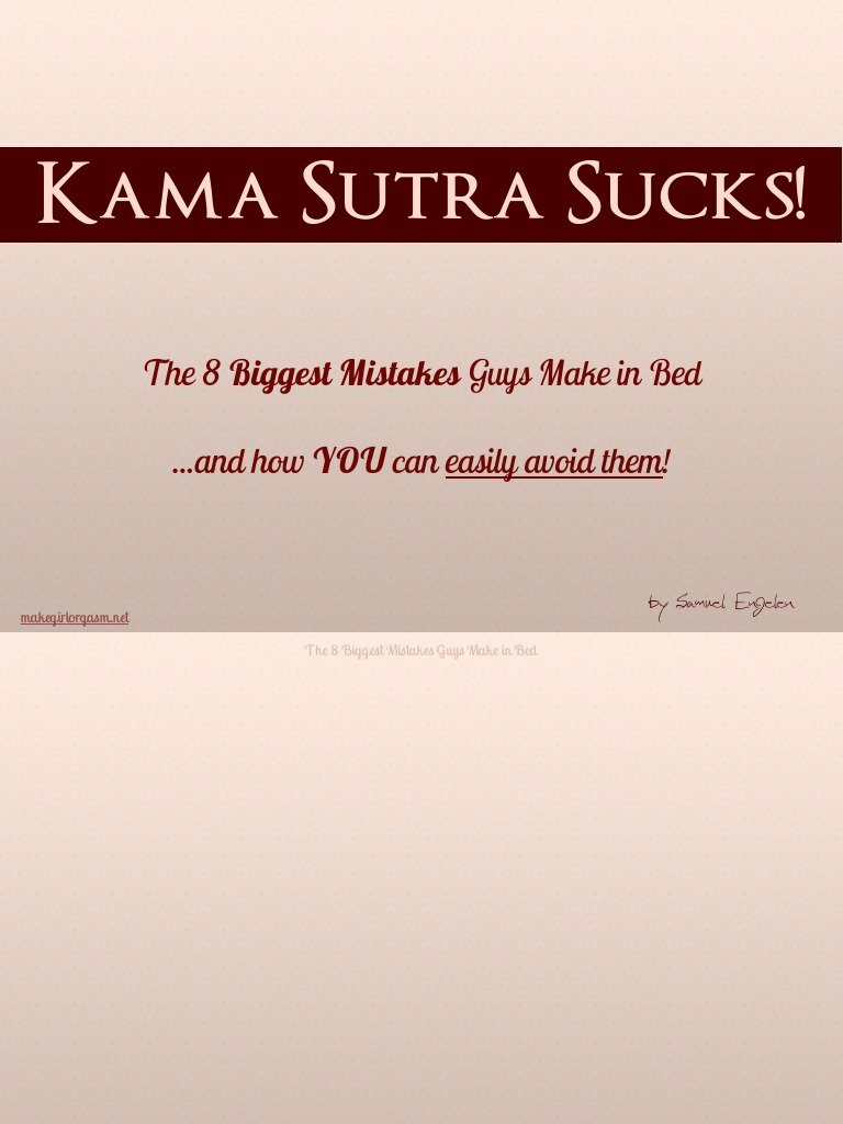 Kama Sutra Sucks!: The 8 Biggest Mistakes Guys Make in Bed ... and How ...
