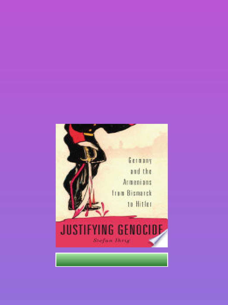 Justifying Genocide Germany And The Armenians From Bismarck To Hitler ...