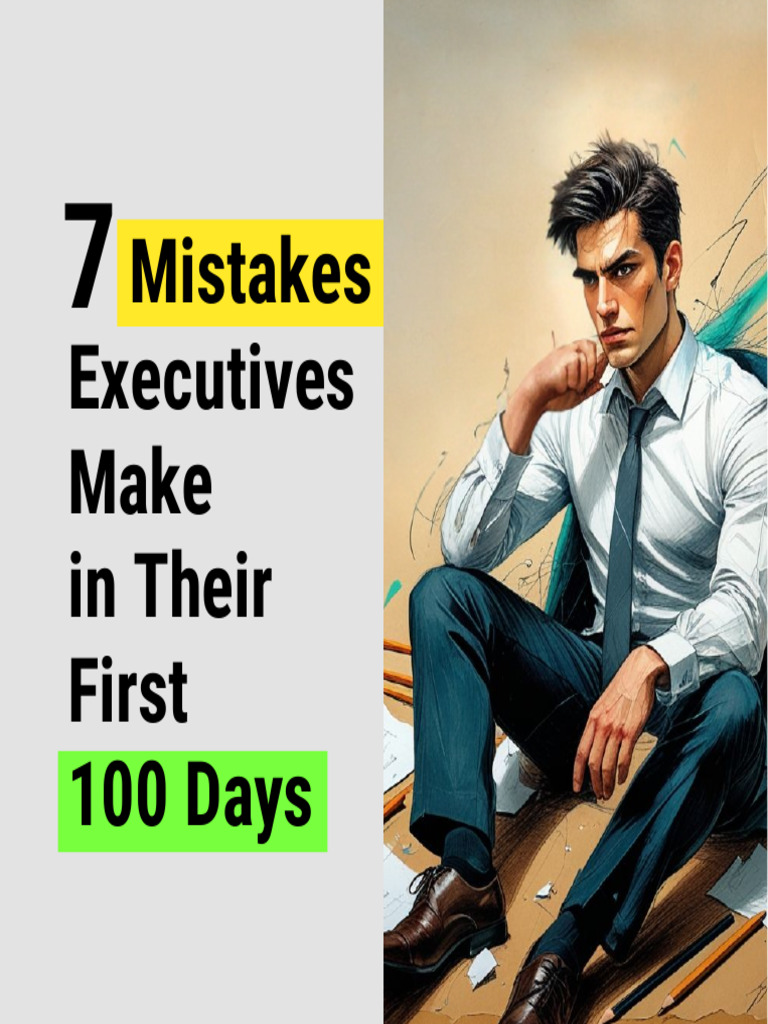 7 Mistakes Executives Make in Their First 100 Days | PDF