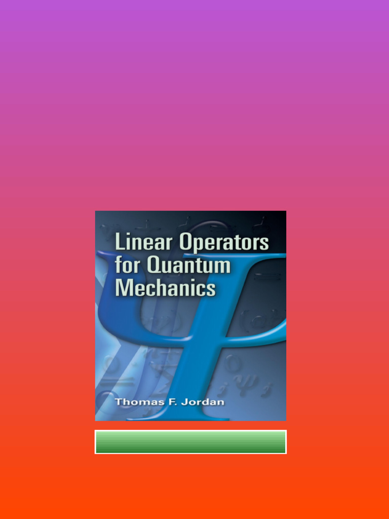 Linear Operators For Quantum Mechanics 1st Edition Thomas F Jordan digital version 2025 | PDF ...