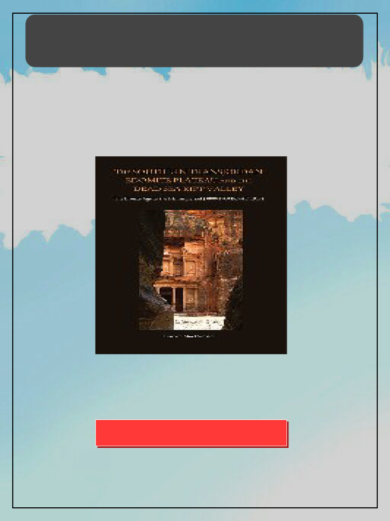 The Southern Transjordan Edomite Plateau and the Dead Sea Rift Valley ...