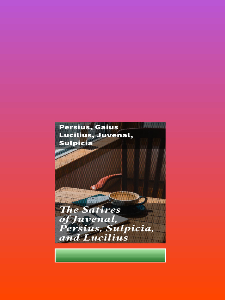 The Satires Of Juvenal Persius Sulpicia And Lucilius Persius Gaius ...