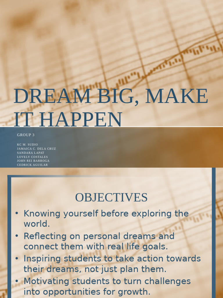 Dream Big Make It Happen. Group 3 | PDF | Goal | Personal Development