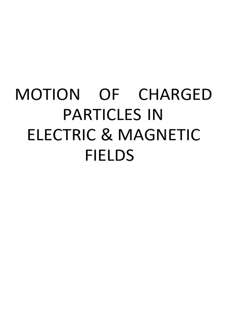 Charged Particle Motion in Fields | PDF | Magnetic Field | Electric Field