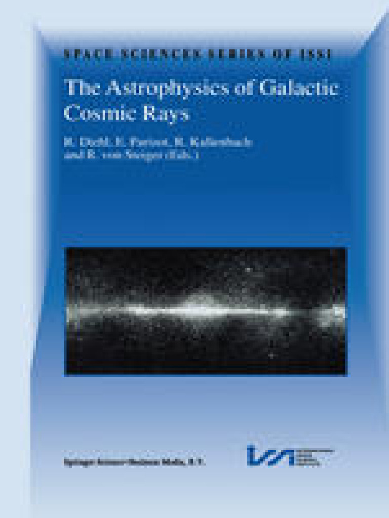 The Astrophysics Of Galactic Cosmic Rays Proceedings Of Two Issi Workshops 1822 October 1999 And ...