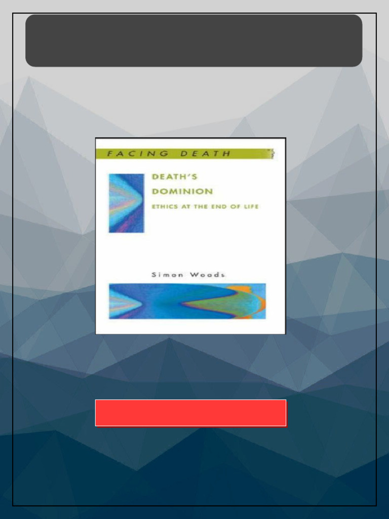 Death s Dominion Ethics at the End of Life 1st Edition Simon Woods full ...